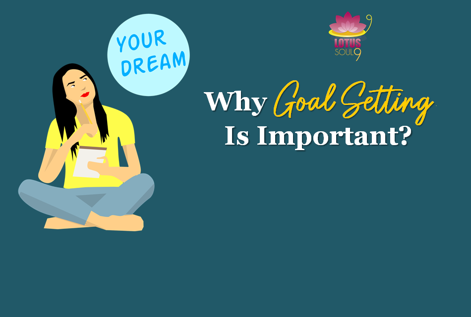 Why Goal Setting Is Important? – Lotus Soul 9